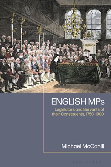 English MPs: Legislators and Servants of their Constituents, 1750-1800 ...