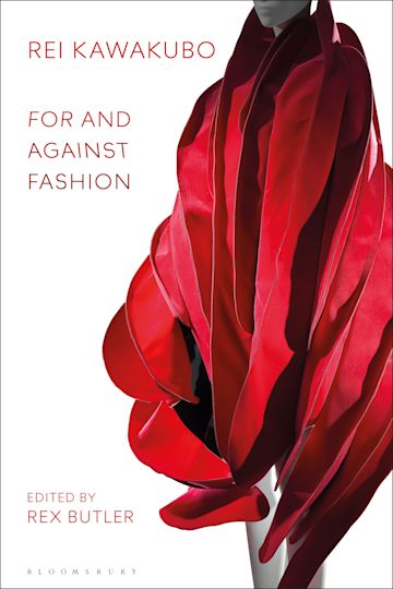 Rei Kawakubo: For and Against Fashion: Rex Butler: Bloomsbury Visual Arts