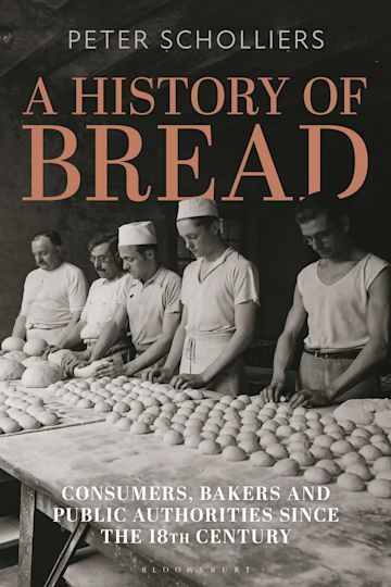 A History of Bread: Consumers, Bakers and Public Authorities since the ...