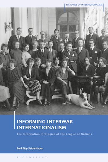 Informing Interwar Internationalism: The Information Strategies of the ...