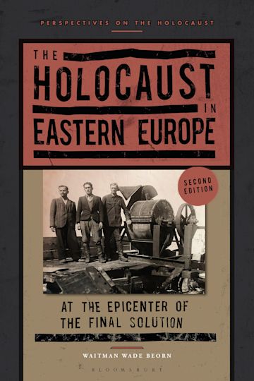 The Holocaust in Eastern Europe: At the Epicenter of the Final Solution ...