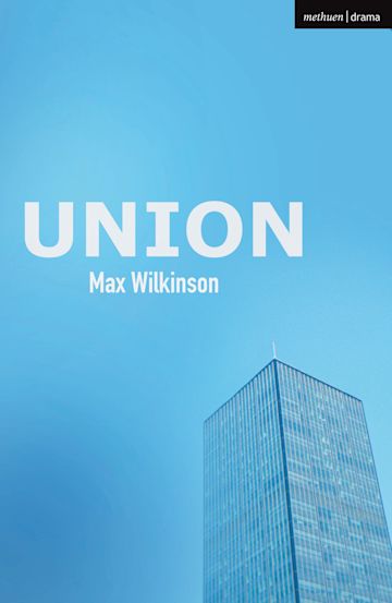 Union: : Modern Plays Max Wilkinson Methuen Drama