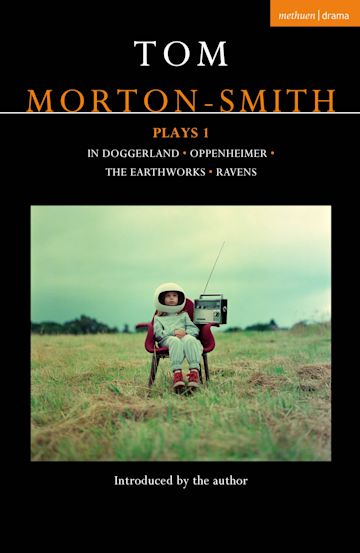 Tom Morton-Smith Plays 1: In Doggerland, Oppenheimer, The Earthworks ...
