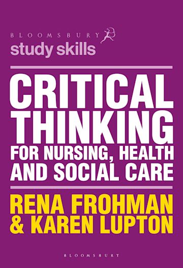 Critical Thinking for Nursing, Health and Social Care: : Bloomsbury Study Skills Rena Frohman ...
