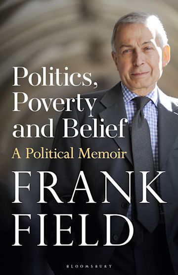 Politics, Poverty and Belief: A Political Memoir: Frank Field ...