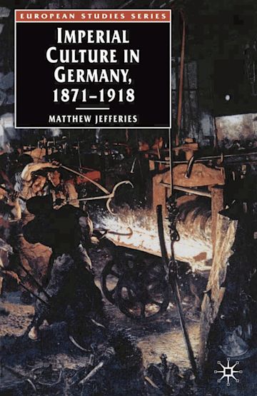 Imperial Culture in Germany, 1871-1918: : European Studies Matthew ...
