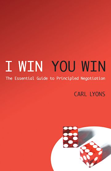 I Win, You Win: The Essential Guide to Principled Negotiation: Carl Lyons: A&C Black Business ...