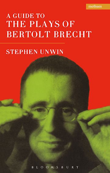A Guide To The Plays Of Bertolt Brecht: : Plays and Playwrights Stephen Unwin Methuen Drama
