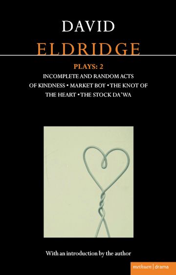 Eldridge Plays: 2: Incomplete and Random Acts of Kindness, Market Boy ...