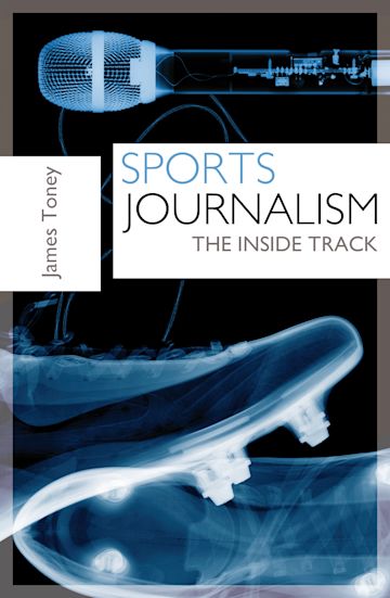 Sports Journalism: The Inside Track: James Toney: Bloomsbury Sport