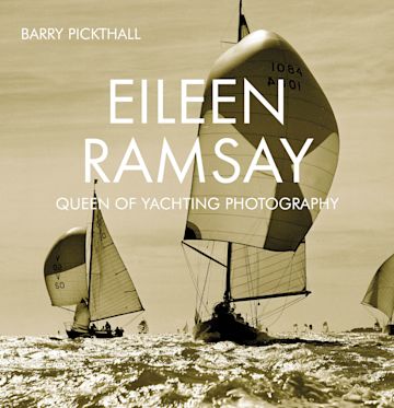 Eileen Ramsay: Queen of Yachting Photography: Barry Pickthall: Thomas Reed