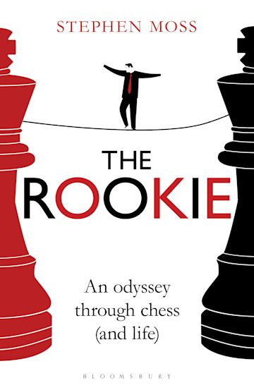 The Rookie: An Odyssey through Chess (and Life): Stephen Moss: Wisden