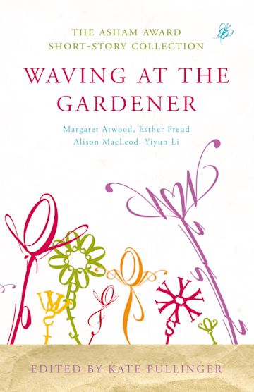Waving at the Gardener: The Asham Award Short-Story Collection: Kate ...