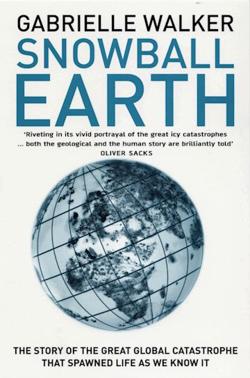 Snowball Earth: The Story of the Global Catastrophe That Spawned Life ...