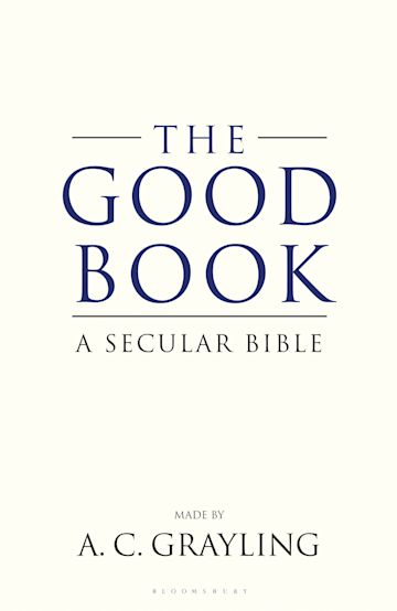 The Good Book: A Secular Bible: A. C. Grayling: Bloomsbury Paperbacks