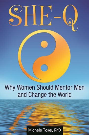 SHE-Q: Why Women Should Mentor Men and Change the World: Michele L ...
