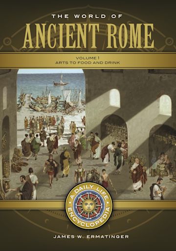 The World of Ancient Rome [2 volumes]: A Daily Life Encyclopedia [2 ...