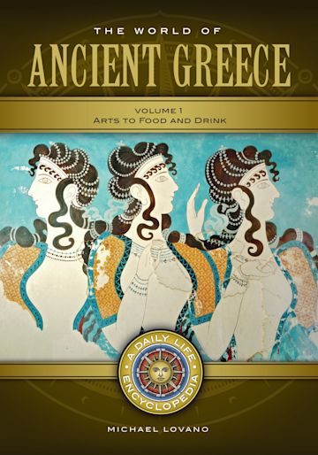 The World of Ancient Greece: A Daily Life Encyclopedia [2 volumes ...