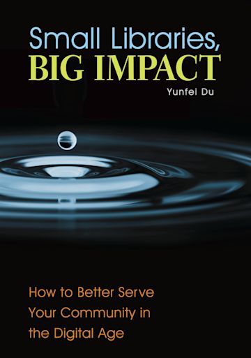 Small Libraries, Big Impact: How to Better Serve Your Community in the ...