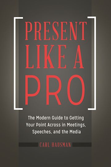 Present Like a Pro: The Modern Guide to Getting Your Point Across in Meetings, Speeches, and the ...