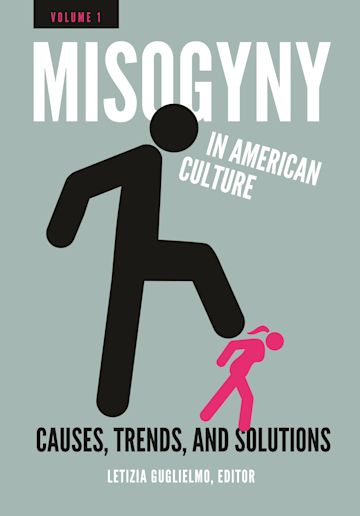 Misogyny in American Culture [2 volumes]: Causes, Trends, and Solutions ...