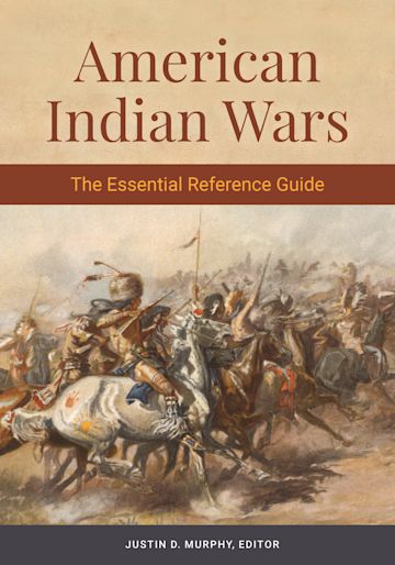 American Indian Wars: The Essential Reference Guide: Justin D. Murphy ...