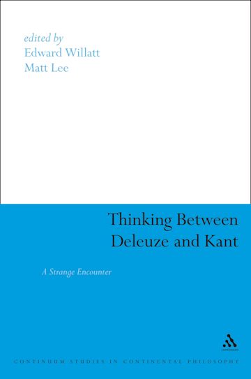 Thinking Between Deleuze and Kant: A Strange Encounter: Continuum ...