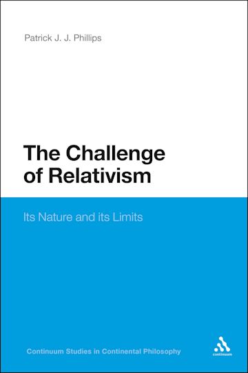 The Challenge of Relativism: Its Nature and Limits: Continuum Studies ...