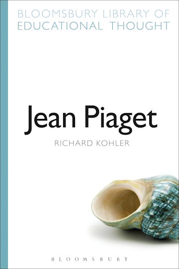 Jean Piaget: : Continuum Library of Educational Thought Richard Kohler ...