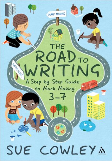 The Road to Writing: A Step-by-Step Guide to Mark Making: 3-7: Sue ...