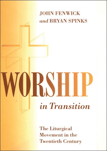 Worship in Transition: The Twentieth Century Liturgical Movement: John ...