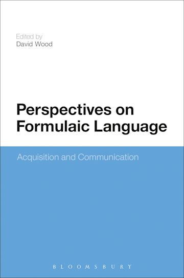 Perspectives on Formulaic Language: Acquisition and Communication: David Wood: Continuum