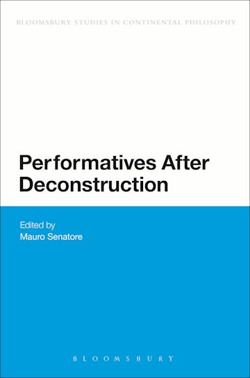 Performatives After Deconstruction: : Bloomsbury Studies in Continental Philosophy Mauro ...
