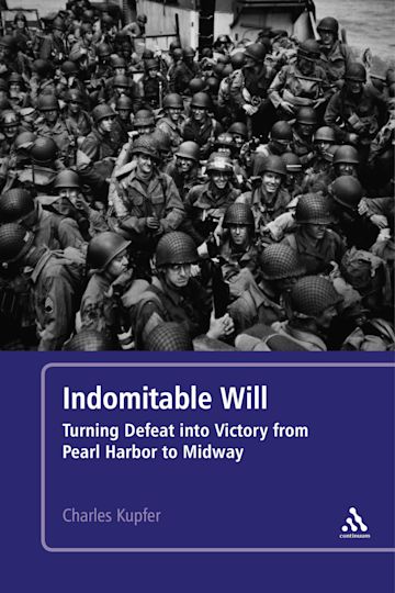 Indomitable Will: Turning Defeat into Victory from Pearl Harbor to ...
