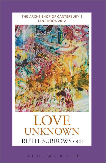 Love Unknown: The Archbishop of Canterbury's Lent Book 2012: Ruth ...