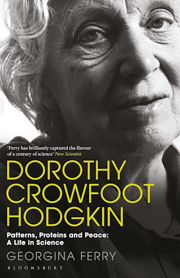 Dorothy Crowfoot Hodgkin: Patterns, Proteins and Peace: A Life in ...