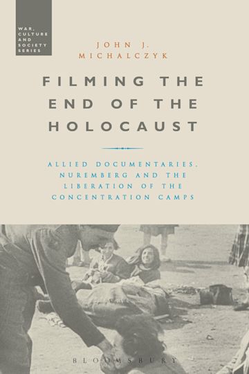 Filming the End of the Holocaust: Allied Documentaries, Nuremberg and ...