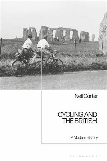 Cycling and the British: A Modern History: Neil Carter: Bloomsbury Academic