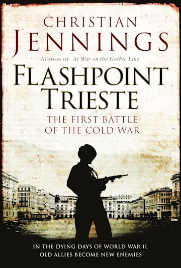 Flashpoint Trieste: The First Battle of the Cold War: Christian ...