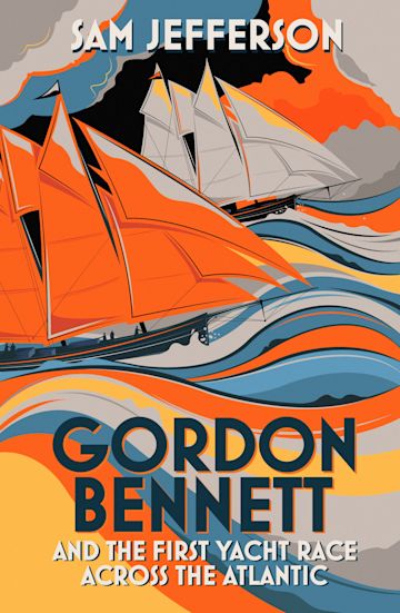 Gordon Bennett and the First Yacht Race Across the Atlantic: : Sam ...