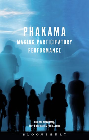 Phakama: Making Participatory Performance: Caoimhe McAvinchey: Methuen ...