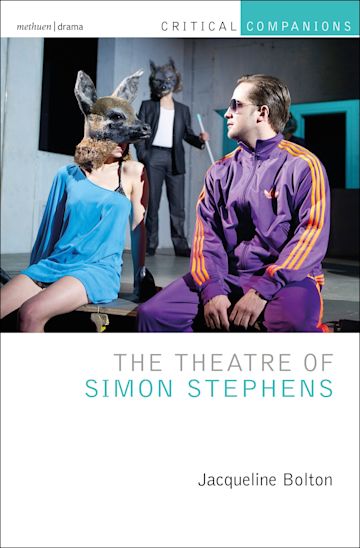The Theatre of Simon Stephens: : Critical Companions Jacqueline Bolton ...