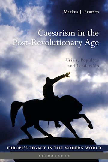 Caesarism in the Post-Revolutionary Age: Crisis, Populace and ...