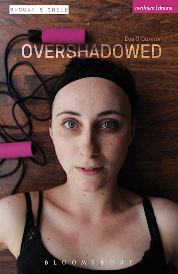 Overshadowed: : Modern Plays Eva O'Connor Methuen Drama