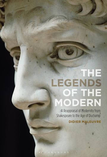 The Legends of the Modern: A Reappraisal of Modernity from Shakespeare ...