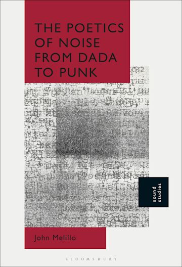 The Poetics of Noise from Dada to Punk: : John Melillo: Bloomsbury Academic
