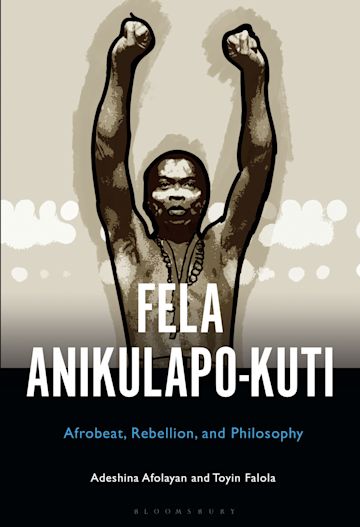 Fela Anikulapo-Kuti: Afrobeat, Rebellion, and Philosophy: Adeshina ...
