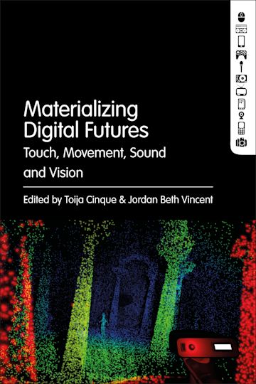 Materializing Digital Futures: Touch, Movement, Sound and Vision: Toija ...