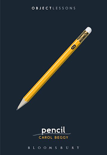 Pencil: : Object Lessons Carol Beggy Bloomsbury Academic