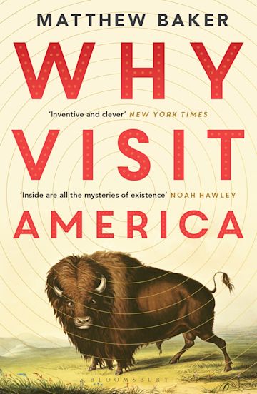 Why Visit America: : Matthew Baker: Bloomsbury Publishing